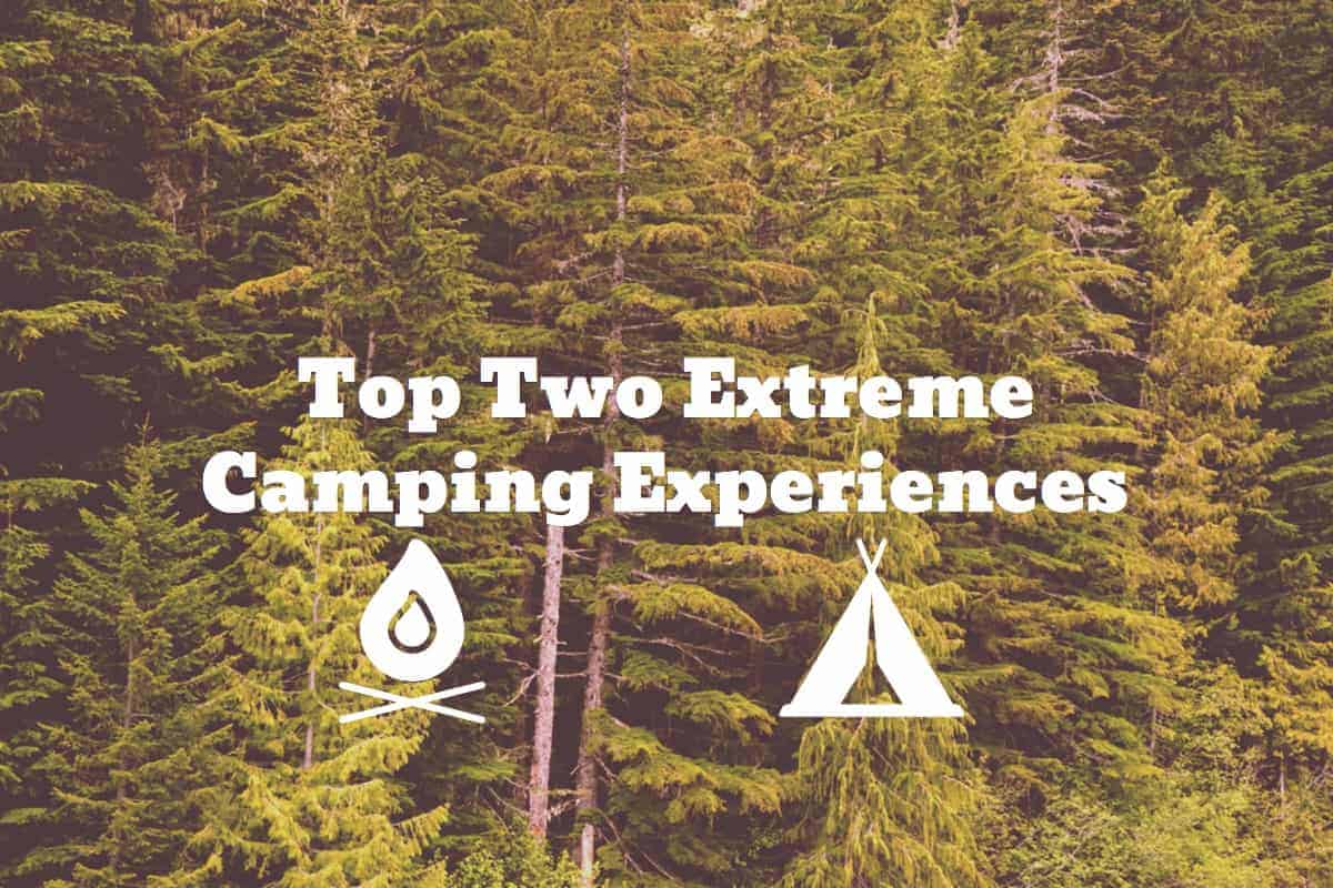 Top Two Extreme Camping Experiences - Heroic Adventures