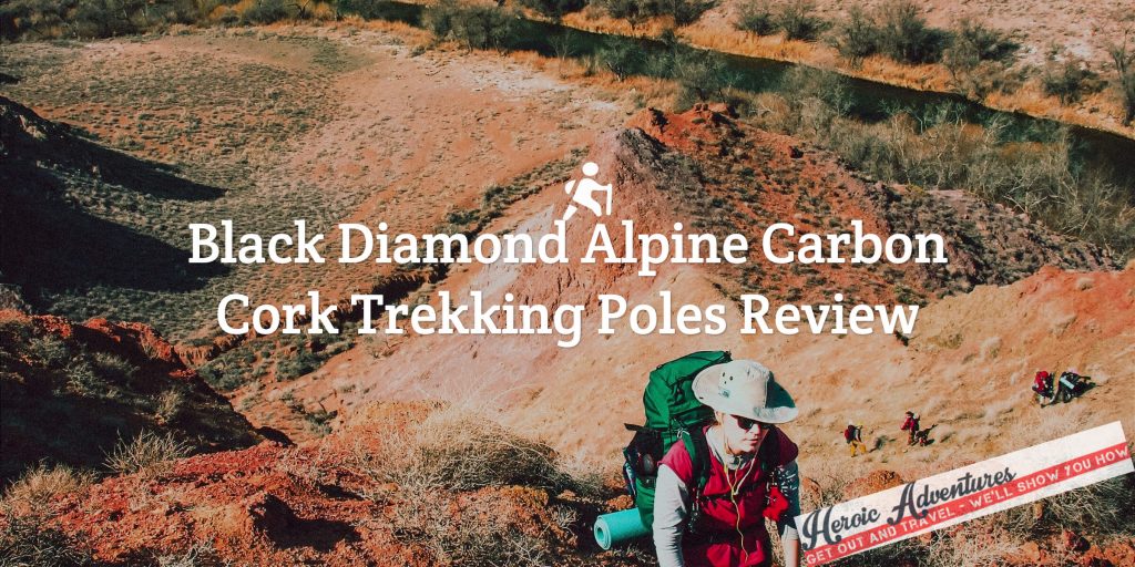 Black Diamond Alpine Carbon Cork Trekking Poles Review - Heroic Adventures
